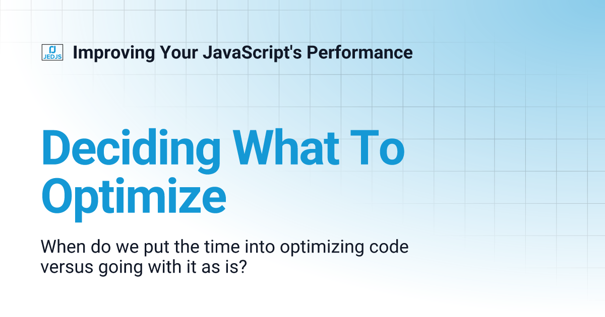 Deciding What To Optimize | Improving Your JavaScript's Performance